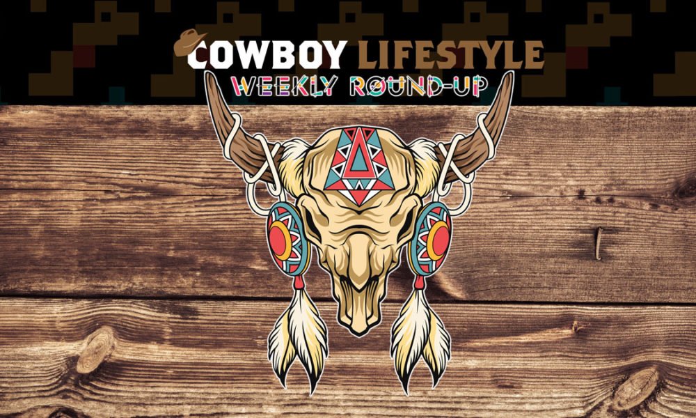 Cowboy Lifestyle Weekly Round-up - Cowboy Lifestyle Network