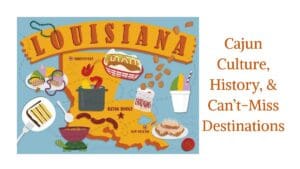 Exploring Louisiana: Cajun Culture, History, and Can’t-Miss ...